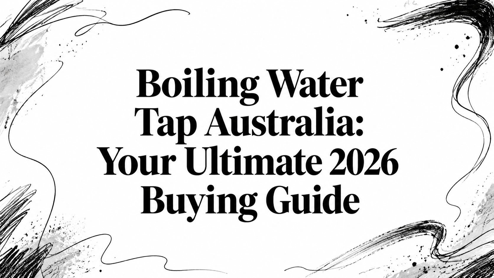Boiling Water Tap Australia: Your Ultimate 2026 Buying Guide
